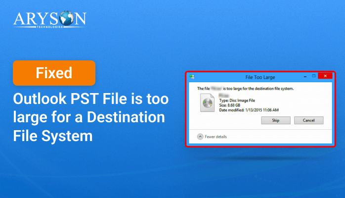 Outlook Pst File Is Too Large For A Destination File System Fixed 1689