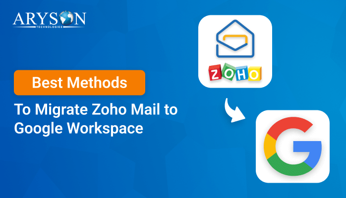 Best Methods to Migrate Zoho Mail to Google Workspace