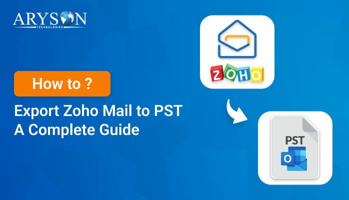 How to Export Zoho Mail to PST- A Complete Guide