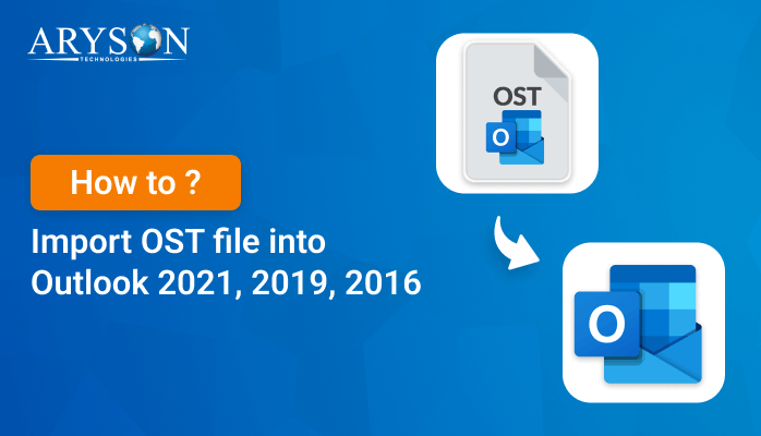 How to Import OST file into Outlook 2021, 2019, 2016
