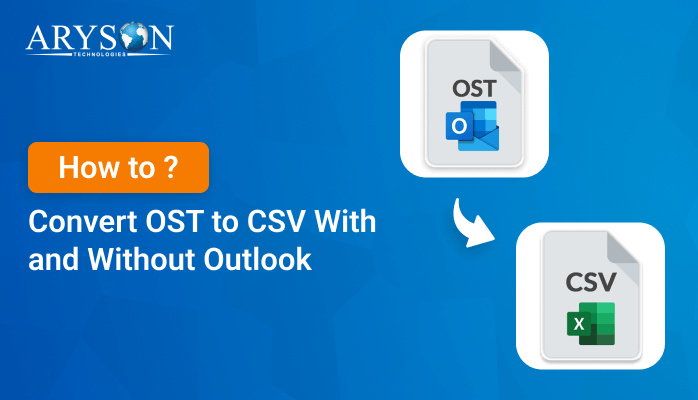 How to Convert OST to CSV With and Without Outlook