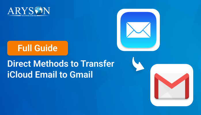 Direct Methods to Transfer iCloud Email to Gmail - Full Guide