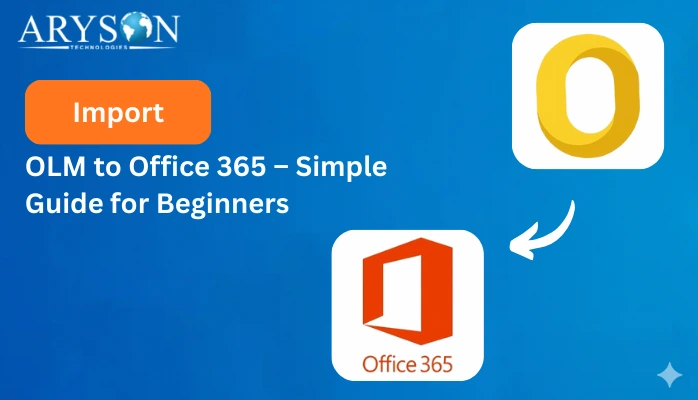 Import OLM to Office 365: Simple Guide for Beginners